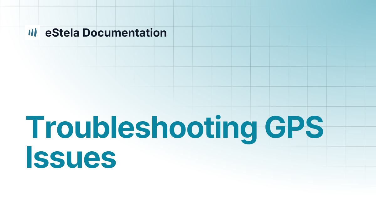 Troubleshooting GPS Issues | eStela Documentation