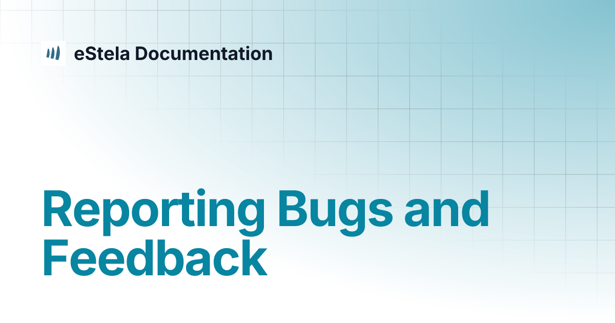 Reporting Bugs and Feedback | eStela Documentation