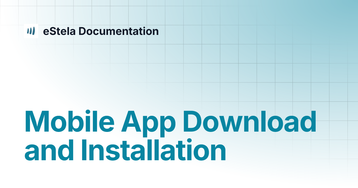 Mobile App Download and Installation | eStela Documentation